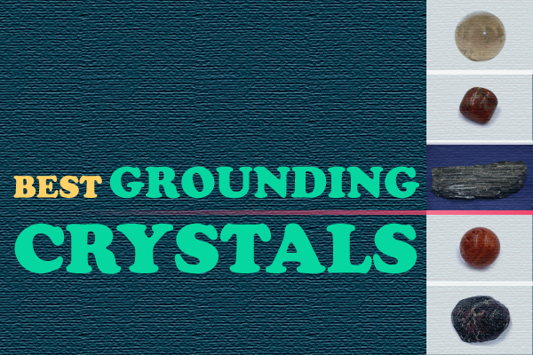 Explore The Best Grounding Crystals And Understand Their Role